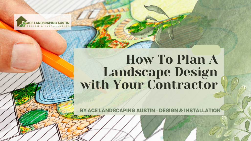 How To Plan A Landscape Design with Your Contractor